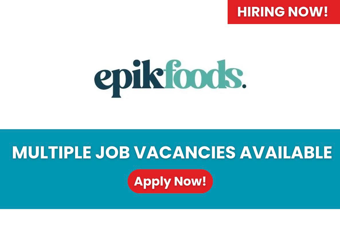Epik Foods Careers 2025: 7 Exciting Opportunities to Build a Powerful ...